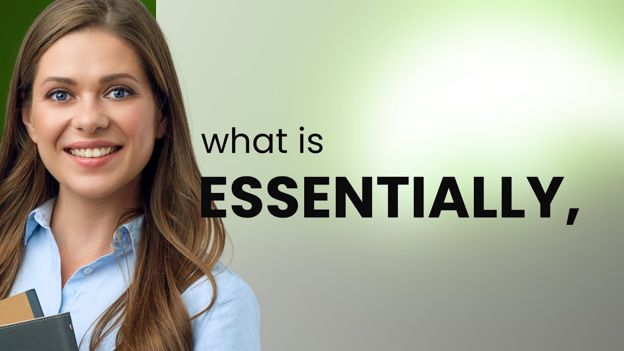 Understanding "Essentially": Simplifying Complex Ideas - YouTube