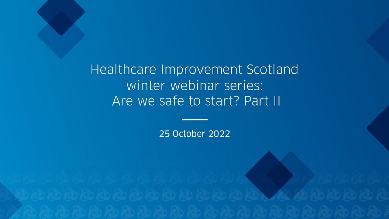 Healthcare Improvement Scotland Winter webinar series: Are we safe to ...