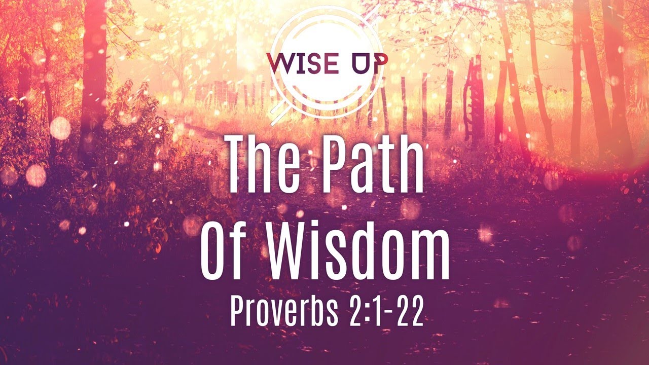 The Path Of Wisdom (Proverbs 2:1-22) - YouTube