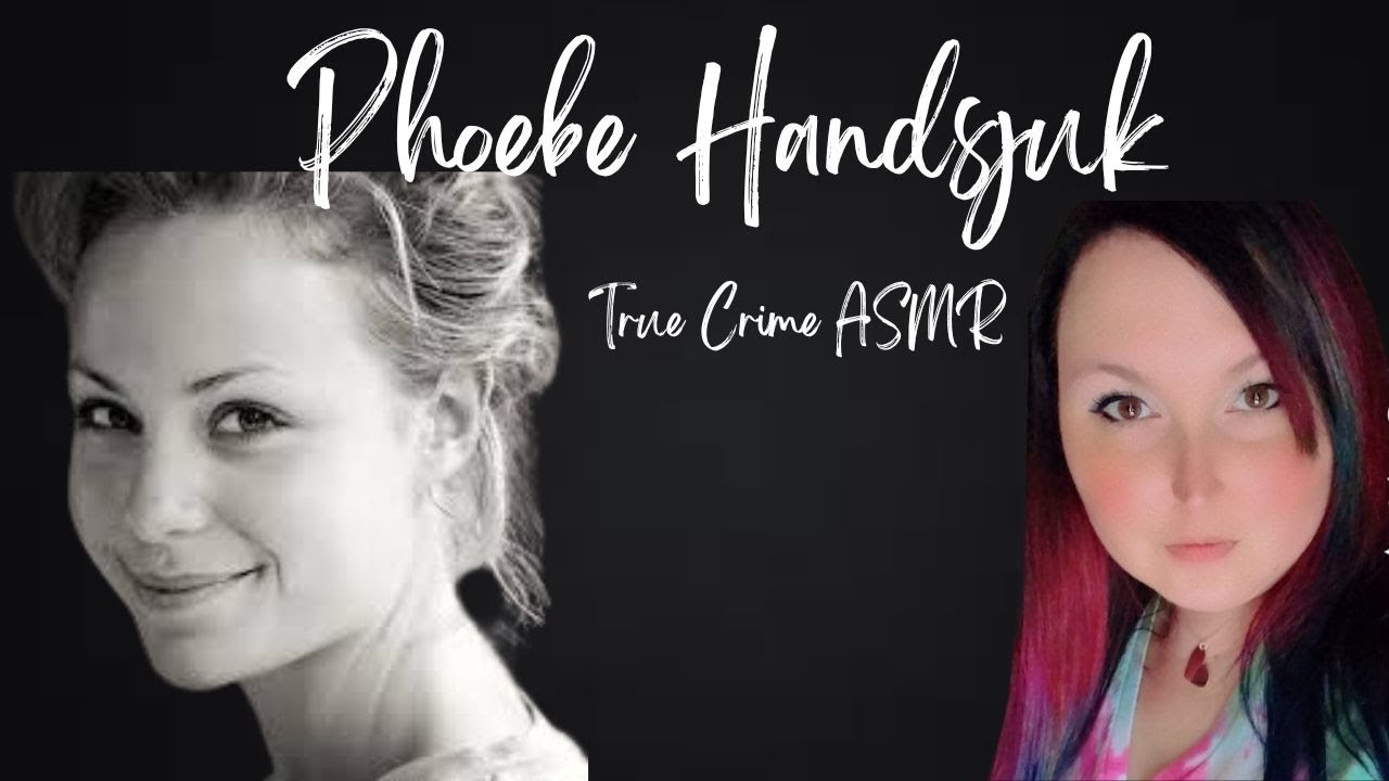 True Crime ASMR | Phoebe Handsjuk | Whispered - YouTube