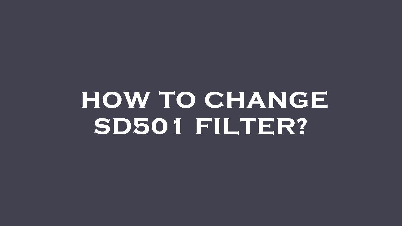 How to change sd501 filter? - YouTube