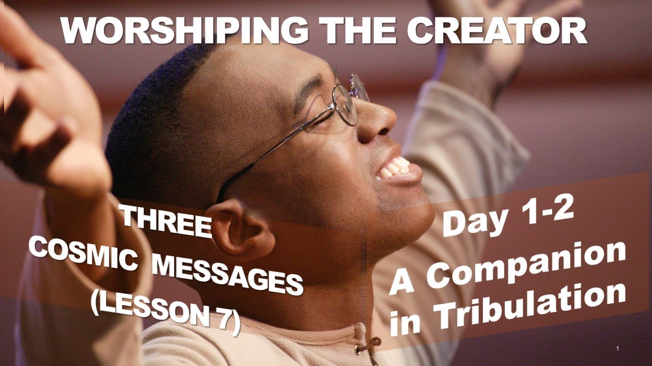 Three Cosmic Messages (Lesson 7)Worshiping the Creator Day 1-2: A ...