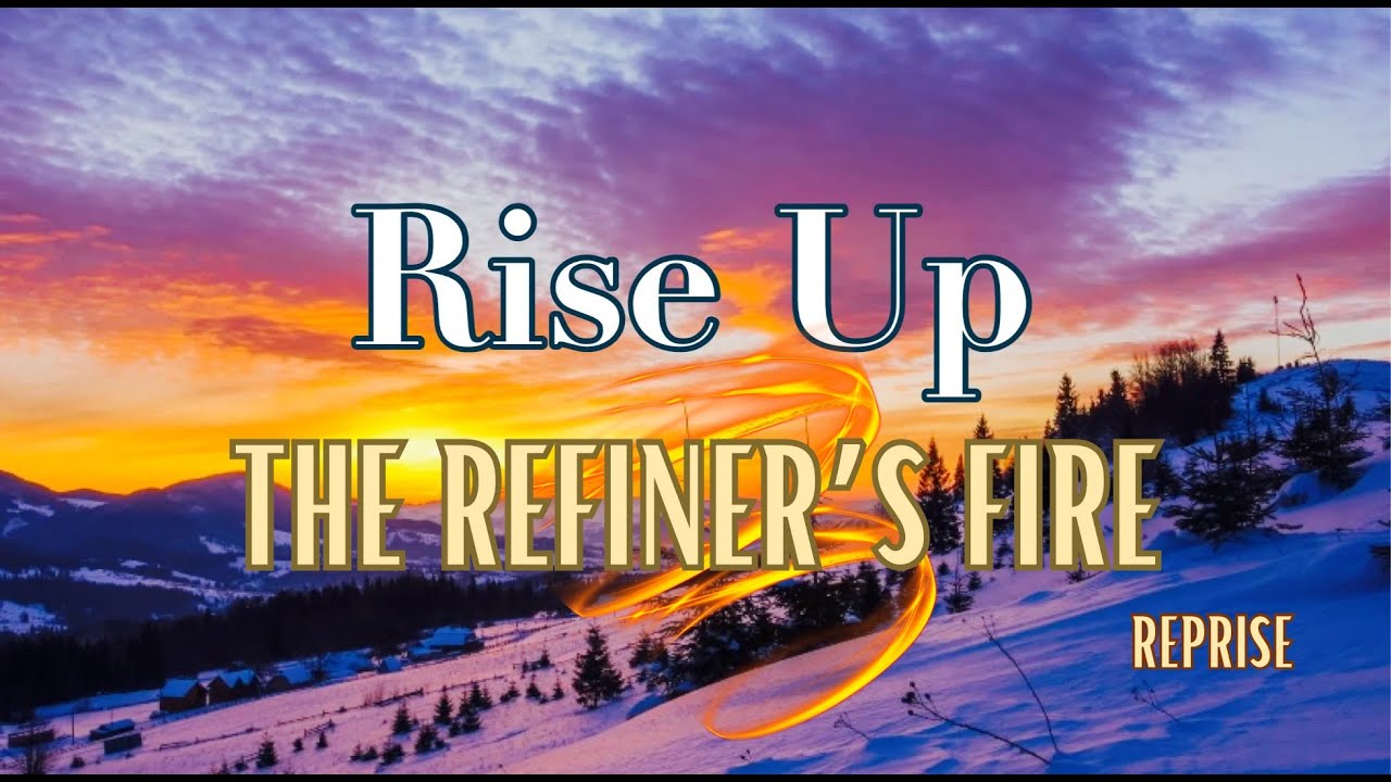 Rise Up! The Refiner's Fire - YouTube