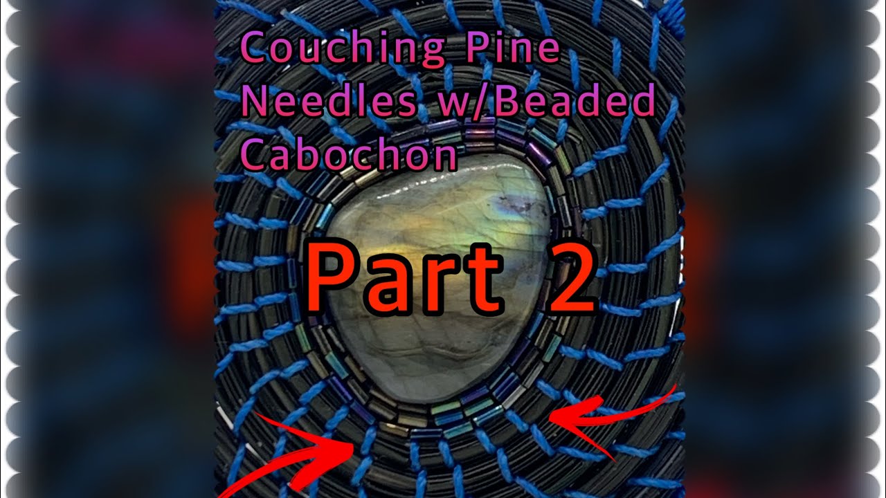 Tutorial - Part 2 - Couching Pine Needles to a Beaded Cabochon - For ...