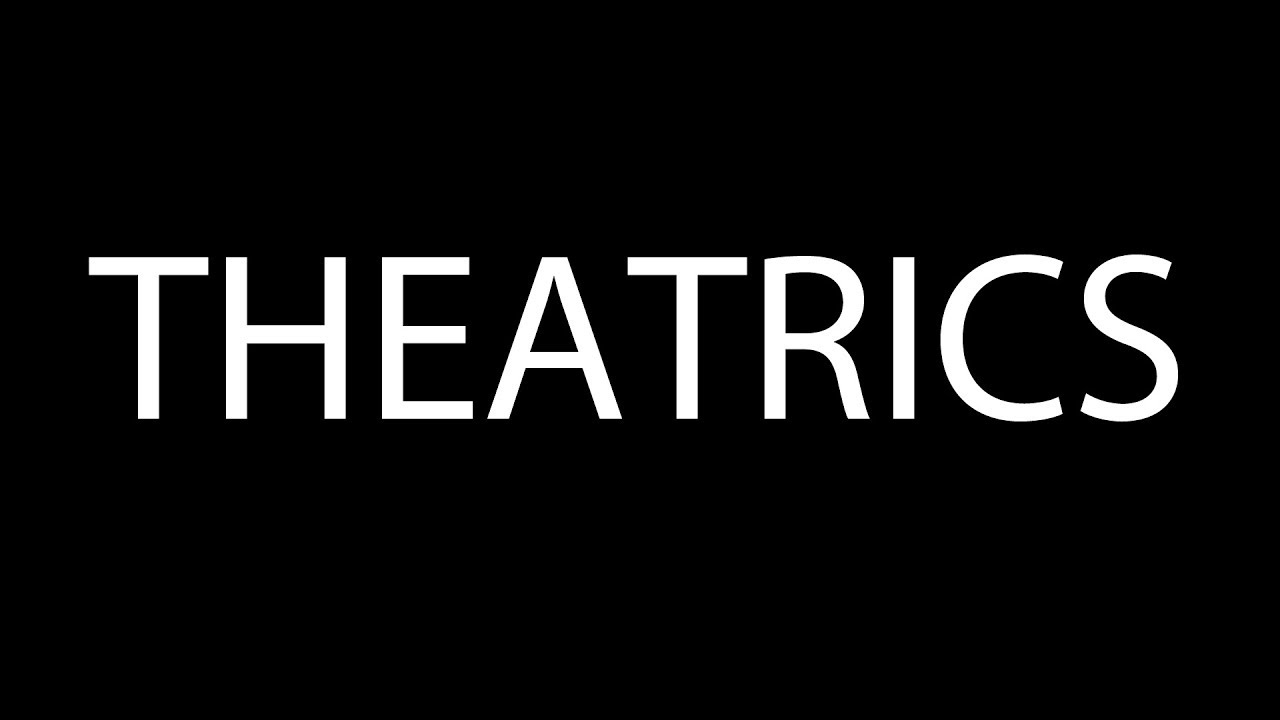 Theatrics - YouTube
