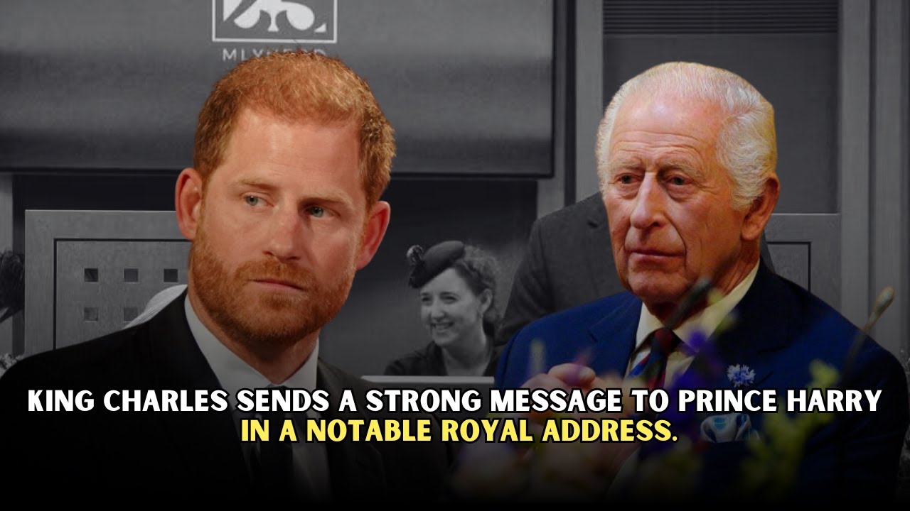 King Charles sends a strong message to Prince Harry in a notable royal ...