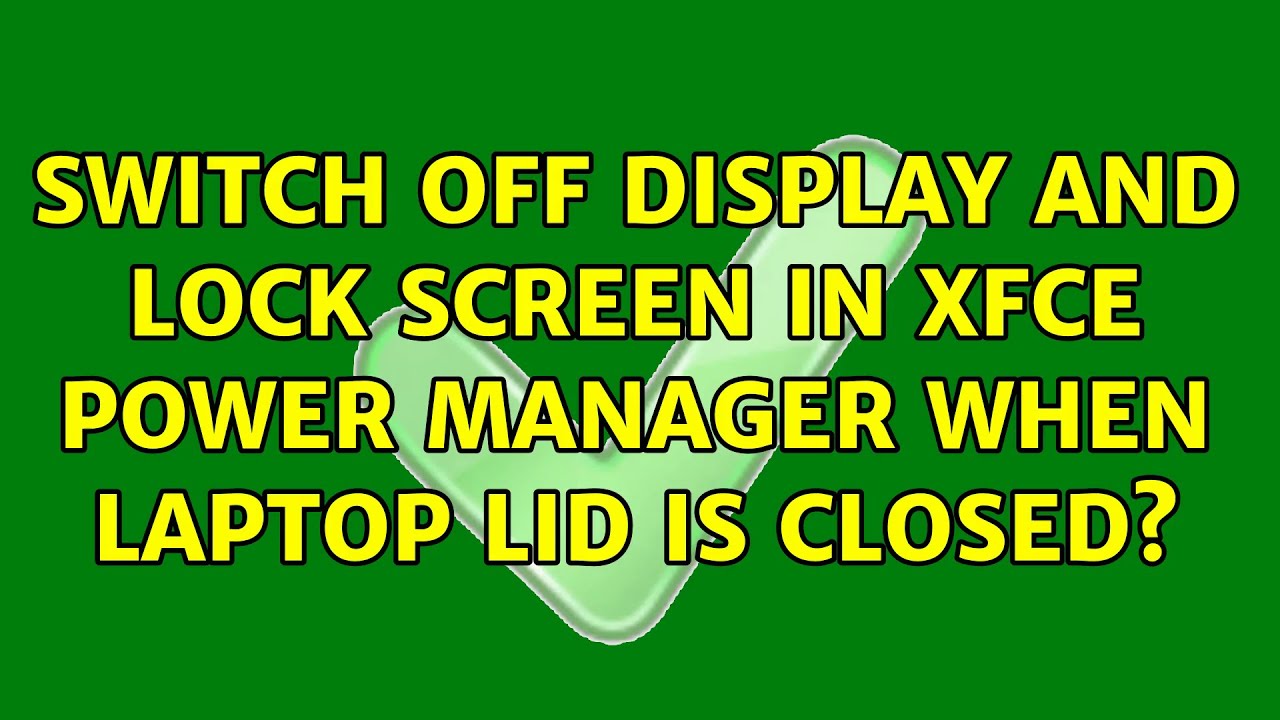 Switch off display and Lock screen in Xfce power manager when laptop ...