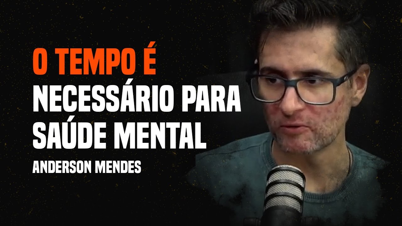 O TEMPO É NECESSÁRIO PARA A SAÚDE MENTAL - Anderson Mendes - YouTube