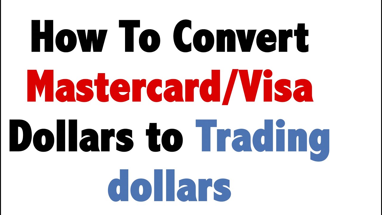 How To Convert MasterCard or Visa Money To Trading Dollars For Any ...