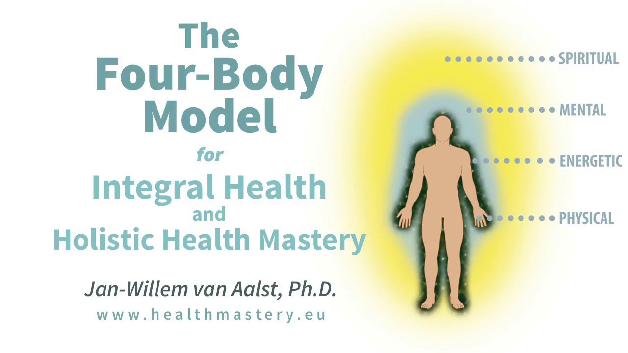The Four Body Model for Integral health, with J.W. van Aalst, Ph.D ...