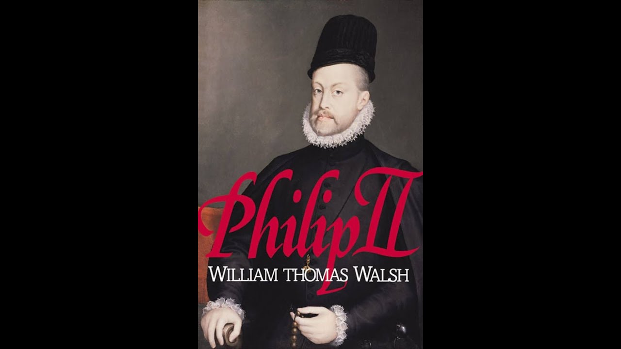 Philip II by William Thomas Walsh | 1/33 Philip is born and Rome is sacked (1527) - YouTube