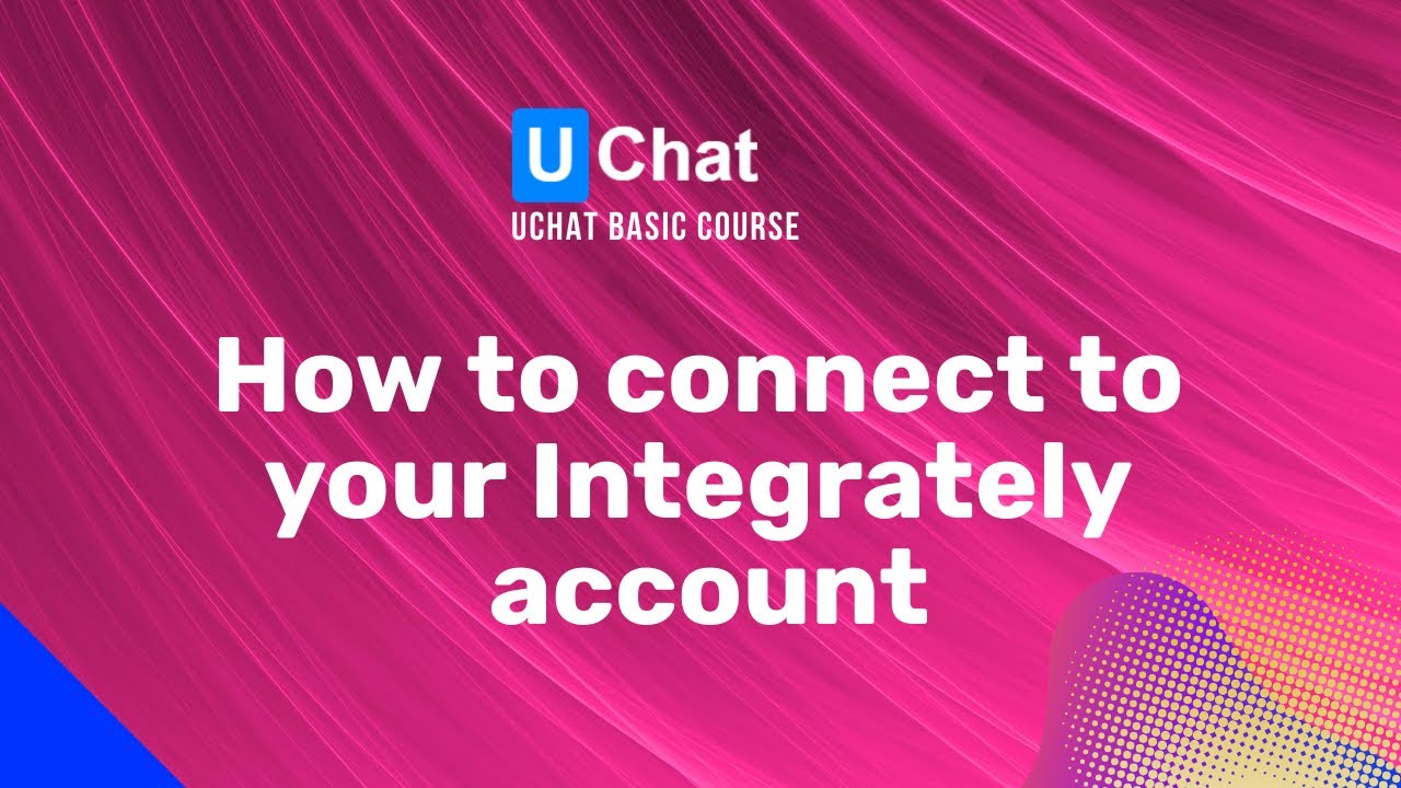 UChat Basics Course New Series - 28. How to connect to your Integrately ...