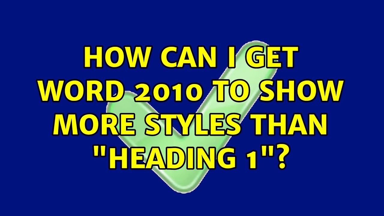 How Can I Get Word 2010 To Show More Styles Than Heading 1 6 Solutions YouTube How Can I Get Word 2010 To Show More Styles Than Heading 1 6 Solutions YouTube