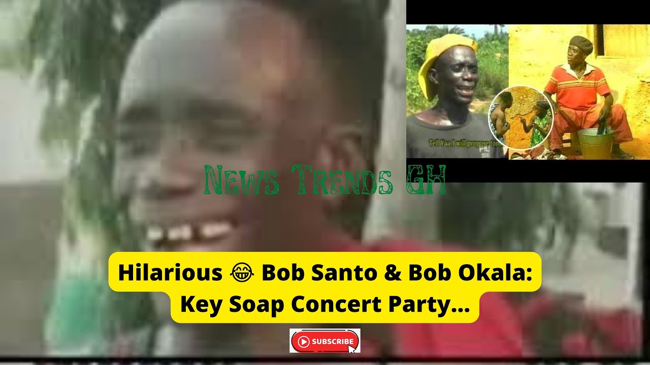 Hilarious Bob Santo & Bob Okala: Key Soap Concert Party - PART 3 - YouTube