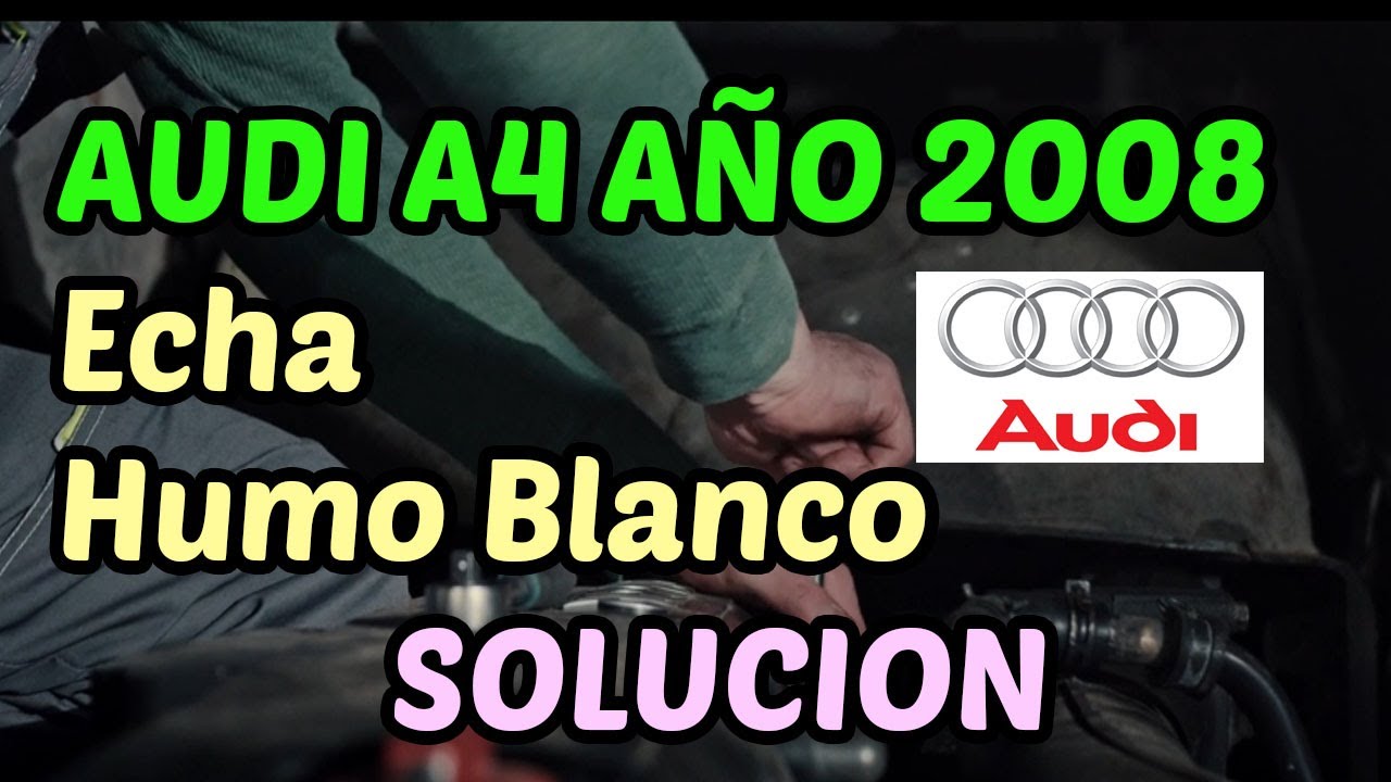 AUDI A4 Año 2008 echa Humo Blanco de Aceite [ Solución 2023 ] - YouTube