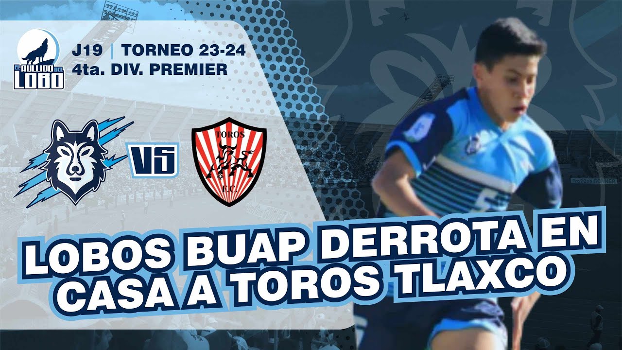 Lobos BUAP derrota en casa a Toros Tlaxco - Jornada 19 de la 4ta Div ...