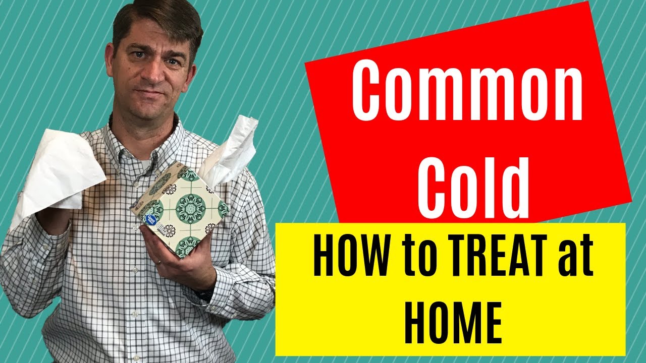 HOW TO TREAT THE COMMON COLD: HOME TREATMENT SIMPLIFIED - YouTube