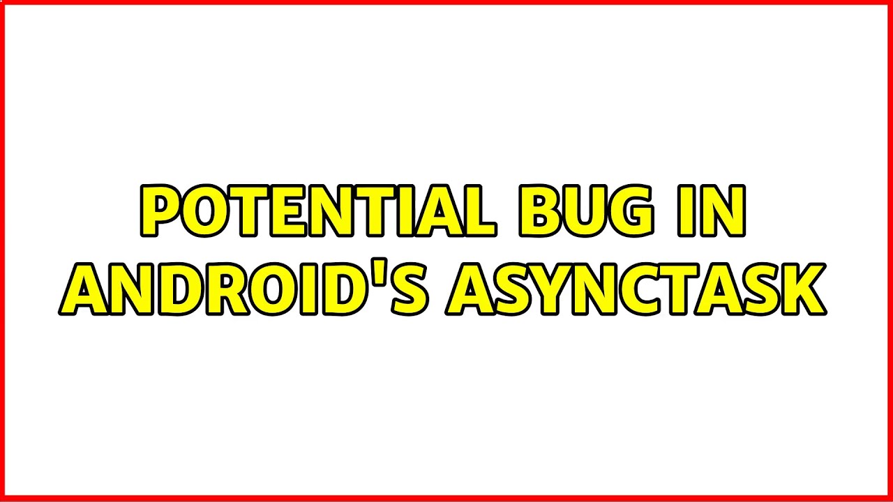 Potential bug in android's asynctask (2 Solutions!!) - YouTube