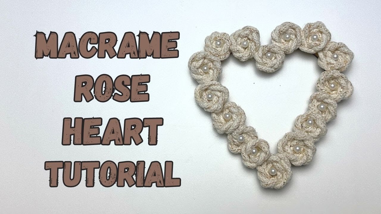 Crafting a Macrame Rose Heart - Step by Step Tutorial - YouTube