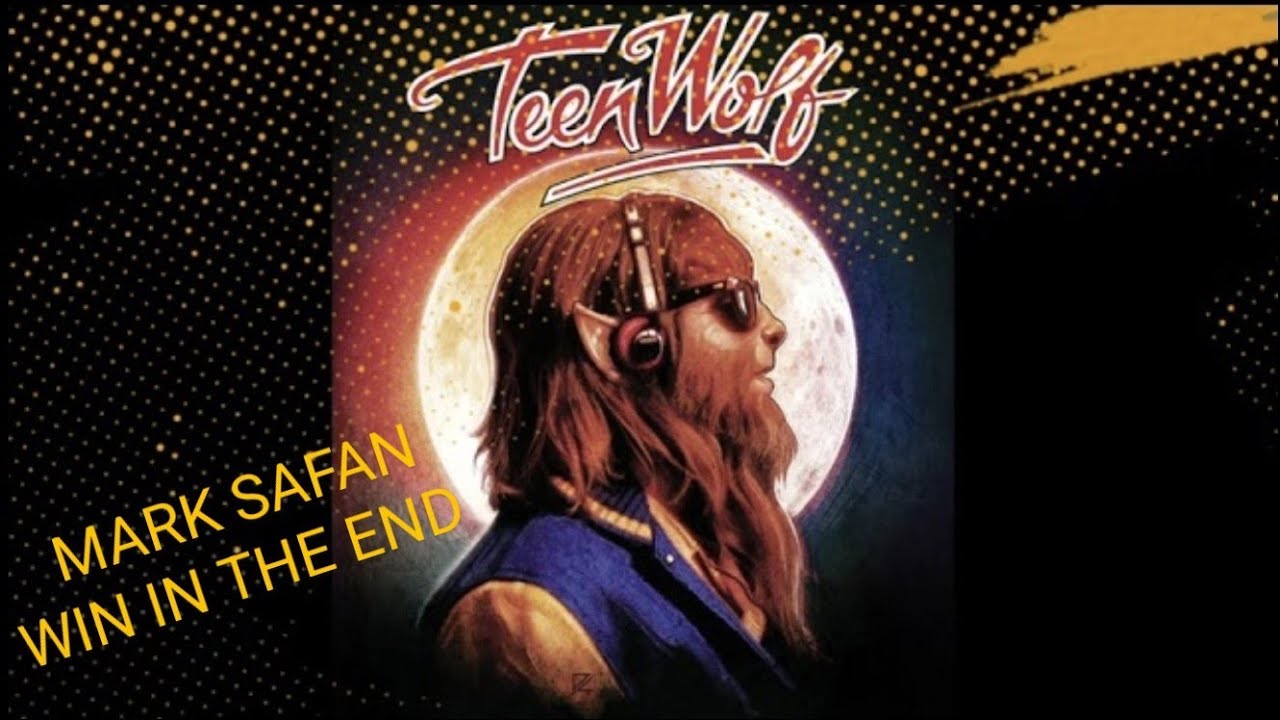 Teenwolf 1980s Mark Safan -Win In The End (I've put a little bit of ...