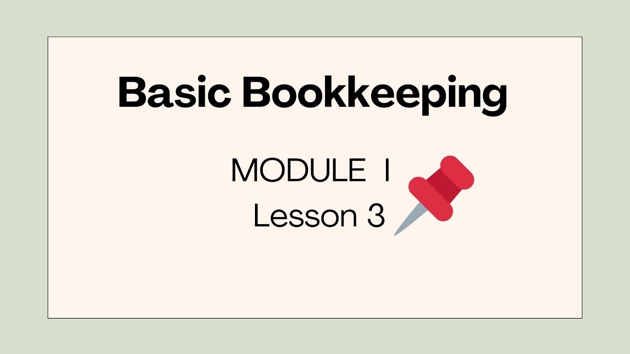 Basic Bookkeeping for Beginners: Module 1, Lesson 3, Understanding ...