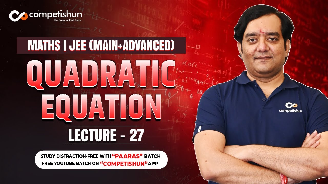27 Quadratic Equation | Nature of roots | IIT JEE Main by Mohit Tyagi ...