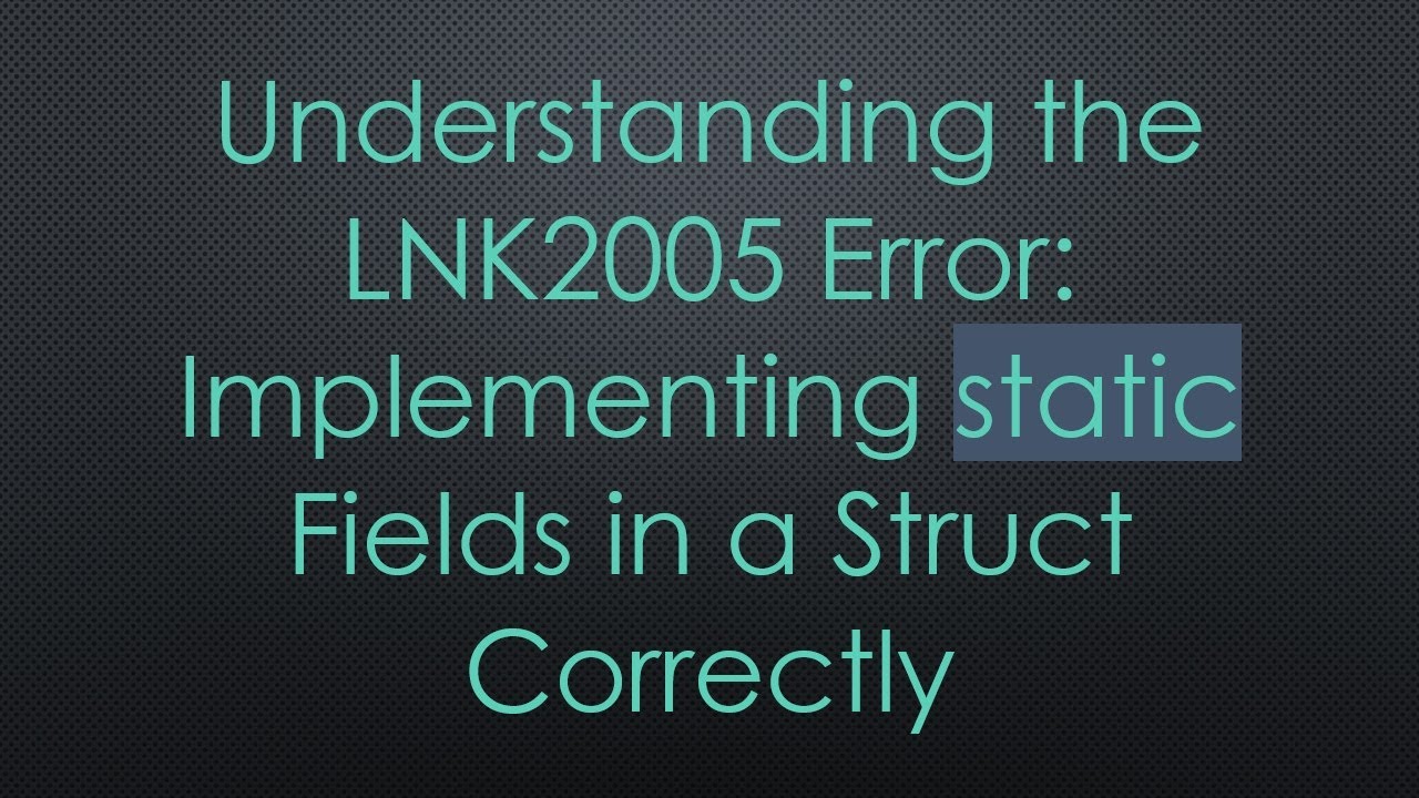 Understanding The Lnk2005 Error Implementing Static Fields In A Struct Correctly Youtube