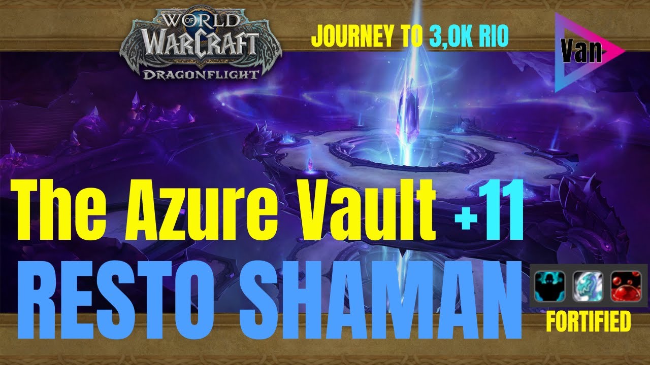 The Azure Vault +11 | Resto Shaman | PoV | Mythic+ | World of warcraft ...