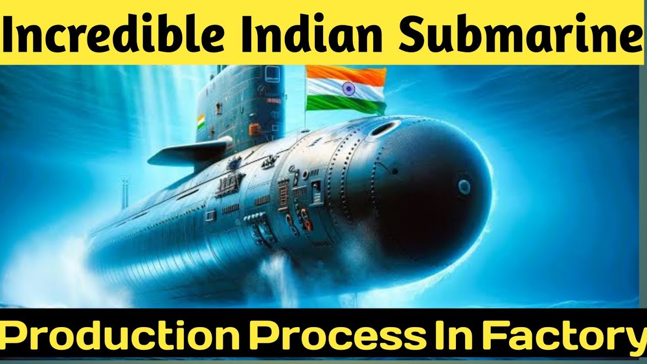 Indian Submarine Production Process Line In Factory | Submarine ...