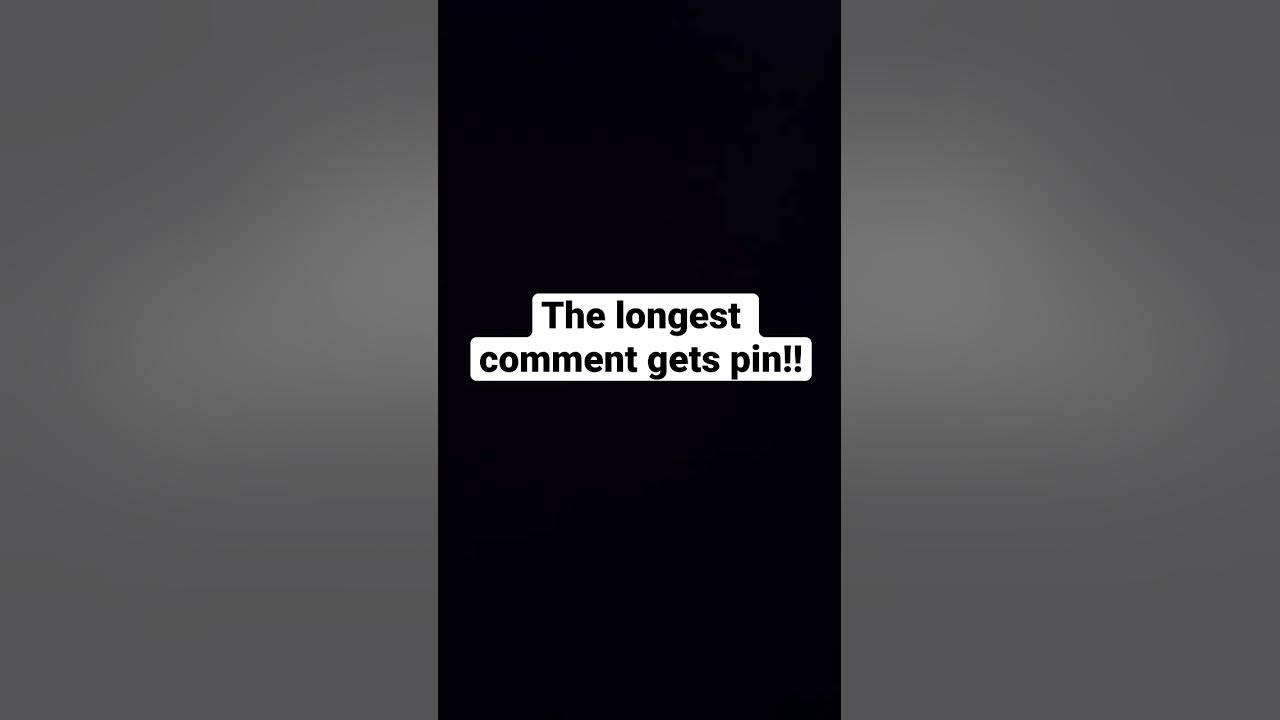 The longest comment gets pin!!! - YouTube