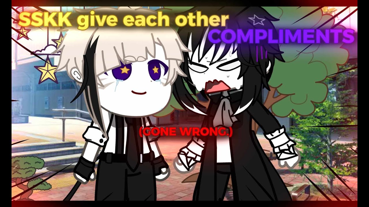 SSKK give each other COMPLIMENTS ll bsd ll GONE WRONG ll SSKK ll gacha ...