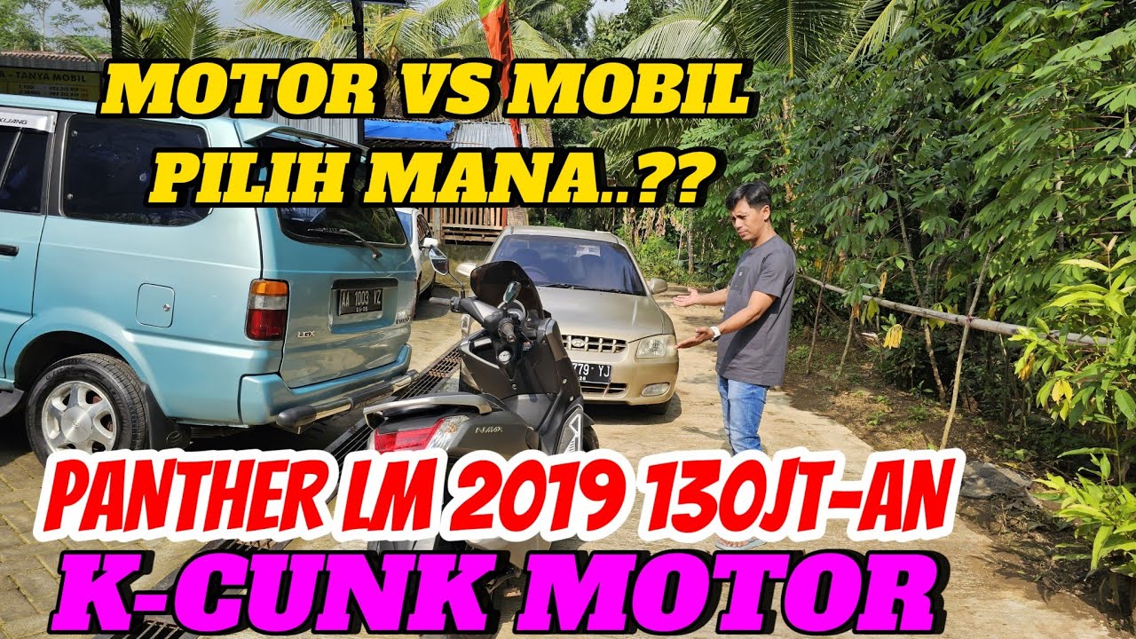 KCUNK MOTOR 🔴 MOBIL VS MOTOR PILIH MANA..?? PANTHER LM 2019 130JT-AN ...