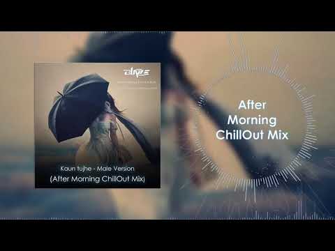 Kaun Tujhe Remix - Male Version (After Morning ChillOut Mix)