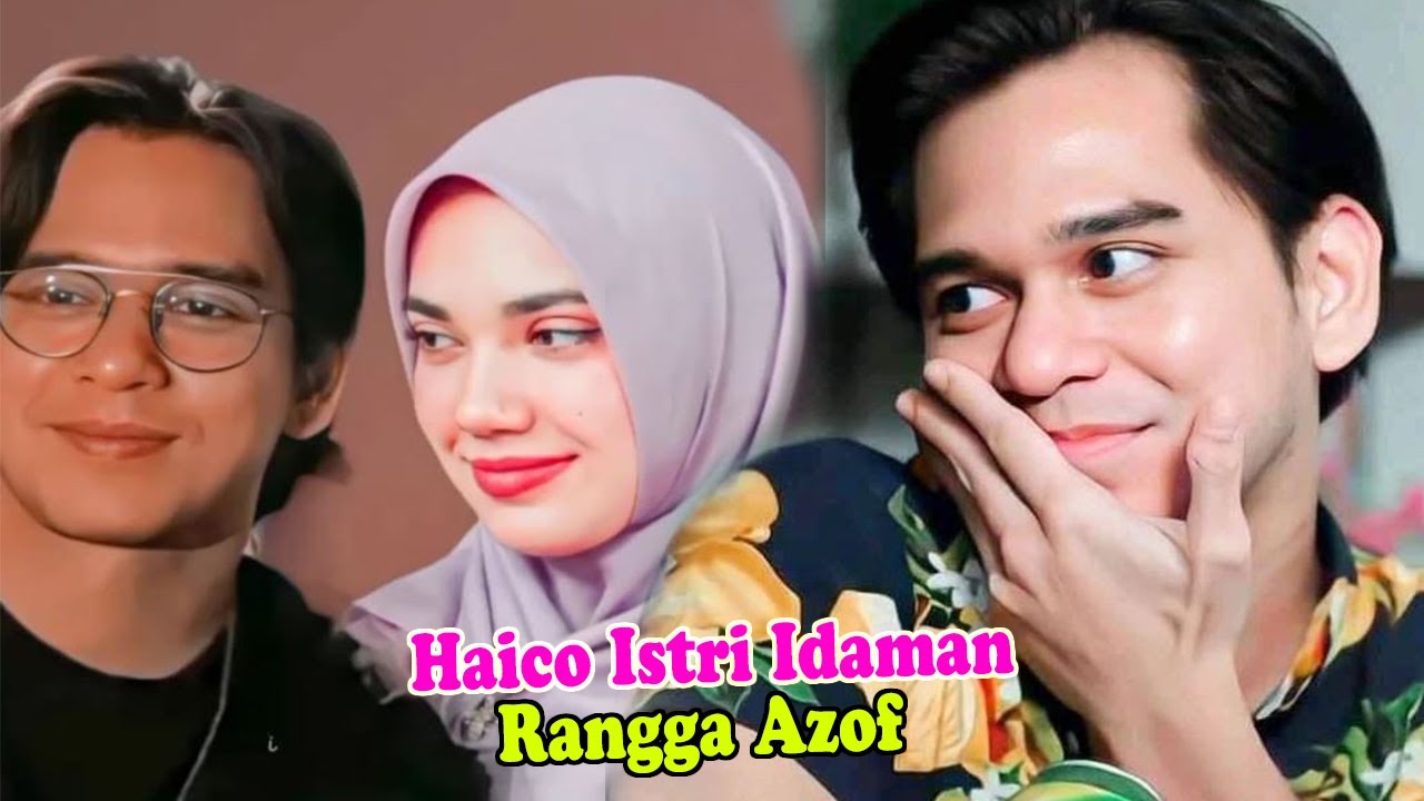 Azof Jujur Kalau Haico Adalah Istri Idaman Rangga Azof - YouTube