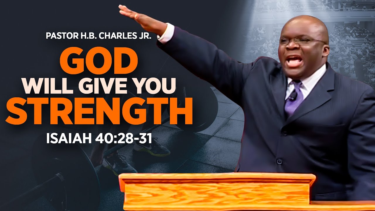 Isaiah 40 Sermon God Will Give You Strength Pastor HB Charles Jr isaiah-40-sermon-god-will-give-you-strength-pastor-hb-charles-jr
