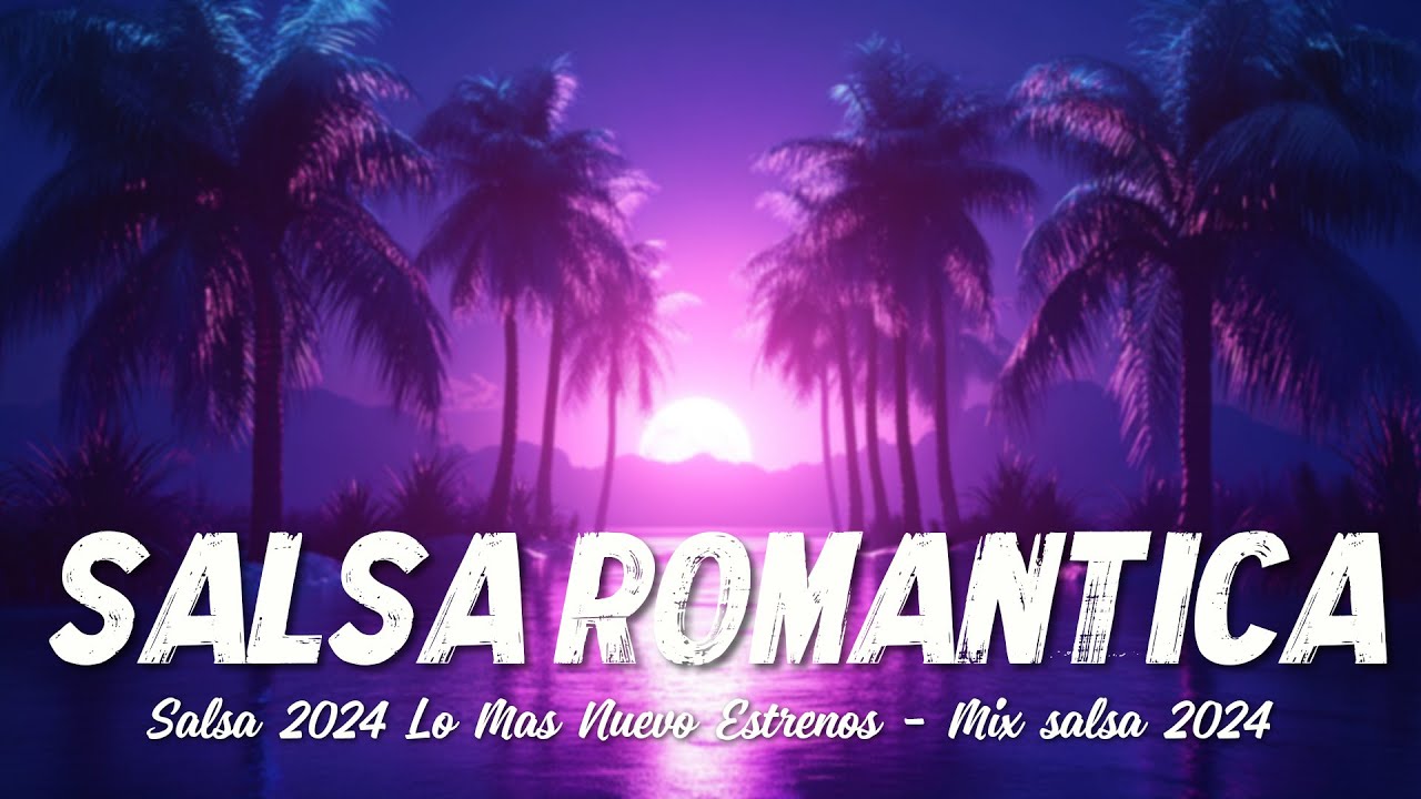 SALSA ROMANTICA MIX 2024 - MEZCLA DE SALSA ROMÁNTICA - MUSIC OF LATIN ...