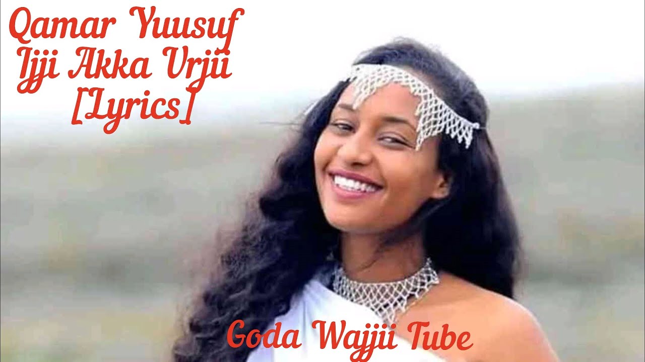 Qamar Yuusuf - Ijji Akka Urjii Lyrics (Oromo Music 2024) - YouTube