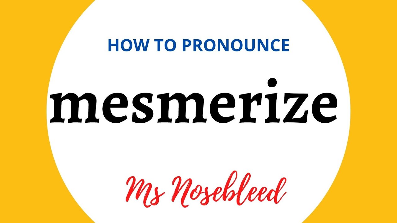 How to pronounce MESMERIZE + Meaning + Sentence - Ms Nosebleed - YouTube