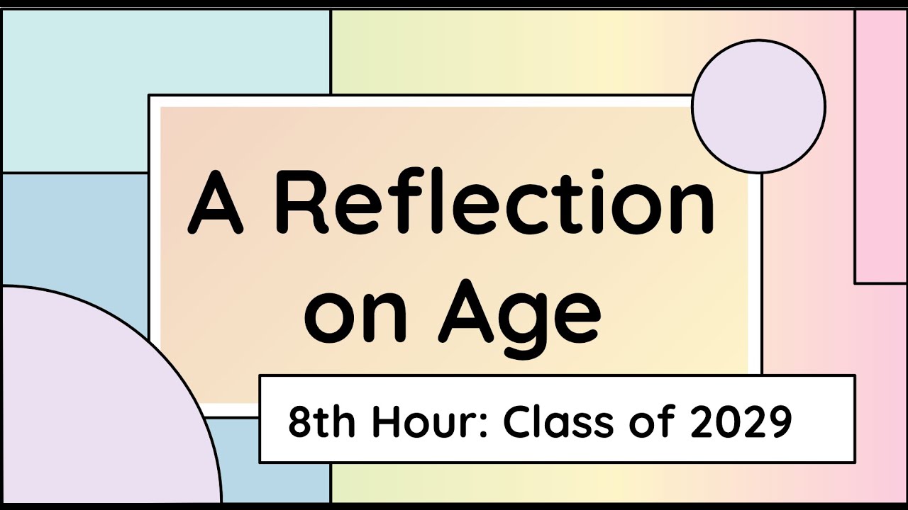 A Reflection on Age by 8th Hour (Class of 2029) - YouTube