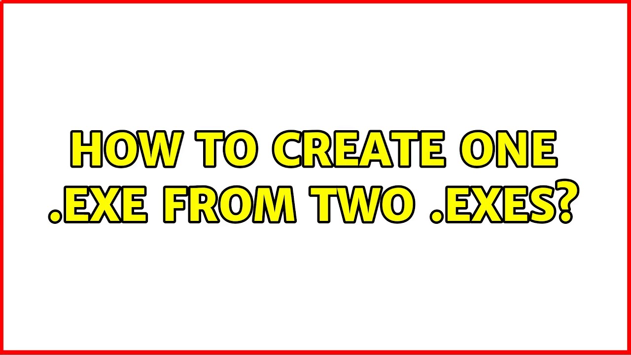 How to create one .exe from two .exes? - YouTube