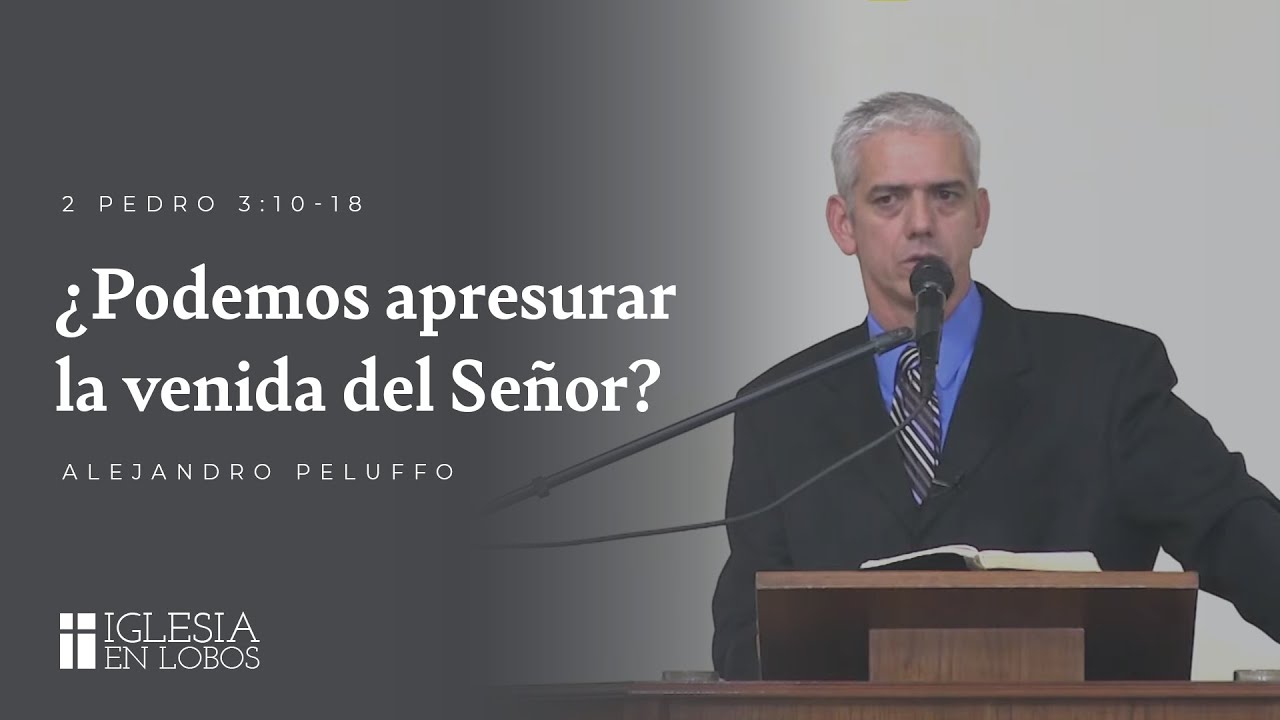 ¿Podemos apresurar la venida del Señor? - Alejandro Peluffo - IBML ...