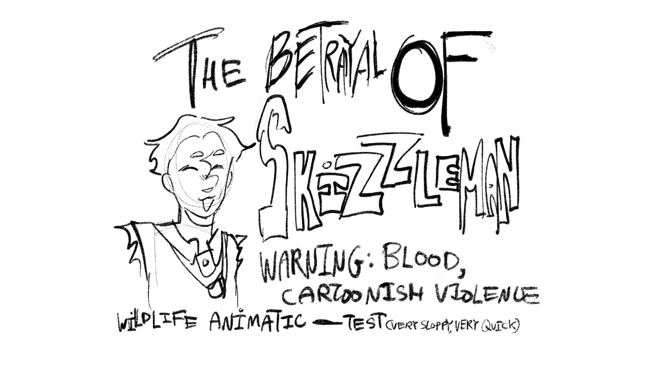 The Betrayal of Skizzleman (Warning: blood, cartoonish violence ...