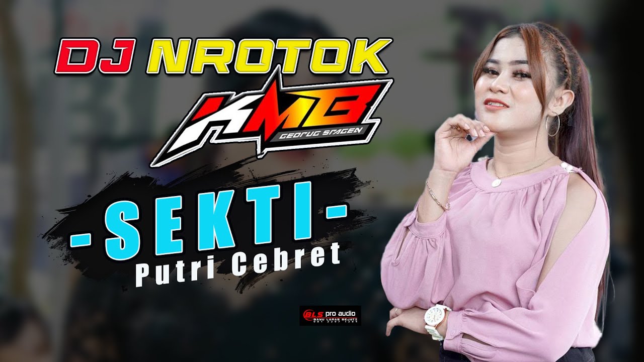 DJ-NROTOK KMB- SEKTI~PUTRI CEBRET (cover) - -BLS PRO AUDIO - YouTube