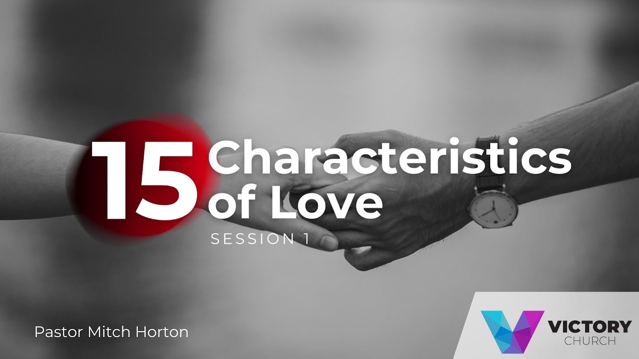 Fifteen Characteristics of Love (Session 1) | The God Kind of Love ...
