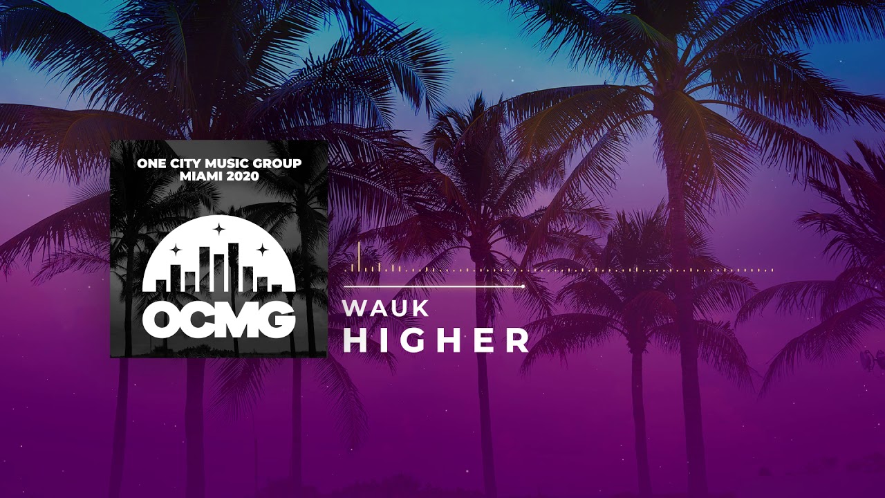 Wauk- Higher (One City Music Group) - YouTube