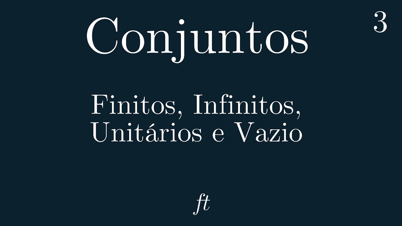 Conjuntos - Conjuntos Finitos, Infinitos, Unitários e Vazio - Aula 3 ...