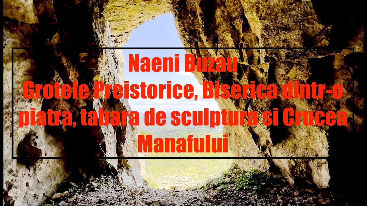 Naieni Buzau - Biserica dintr-o Piatra, Grotele preistorice si tabara ...