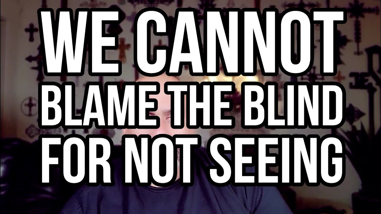 Relevant Bible Talk 471 - We cannot blame the blind for not seeing ...