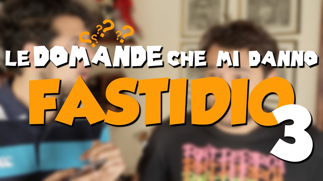 Le DOMANDE che mi danno FASTIDIO 3 - YouTube