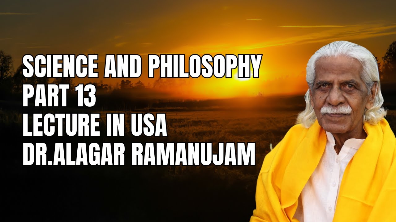 Science and Philosophy: Dr. Alagar Ramanujam's USA Lecture Part 13.QA13 ...